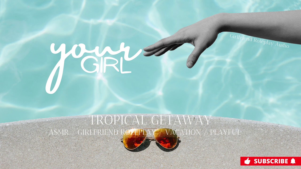 Tropical Getaway [ASMR] [Girlfriend Roleplay] [Vacation] - YouTube