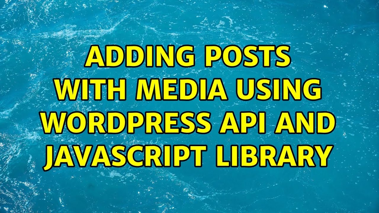 Adding Posts With Media Using Wordpress Api And Javascript Library Youtube 6545