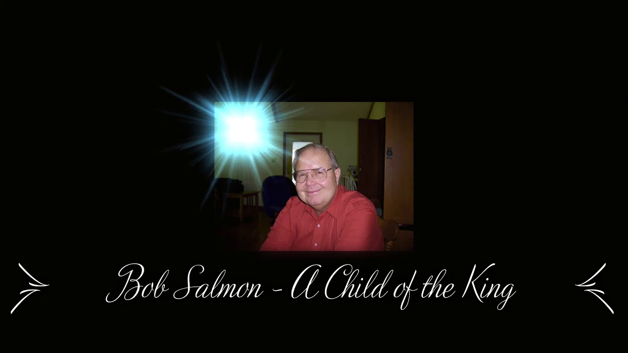 Bob Salmon - A Child of the King - YouTube