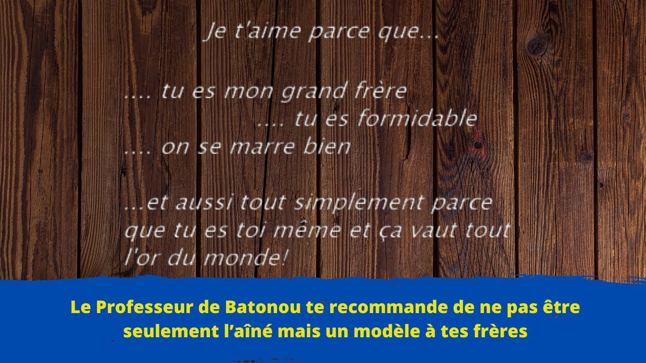 Le Professeur de Batonou te recommande de ne pas être seulement l’aîné ...