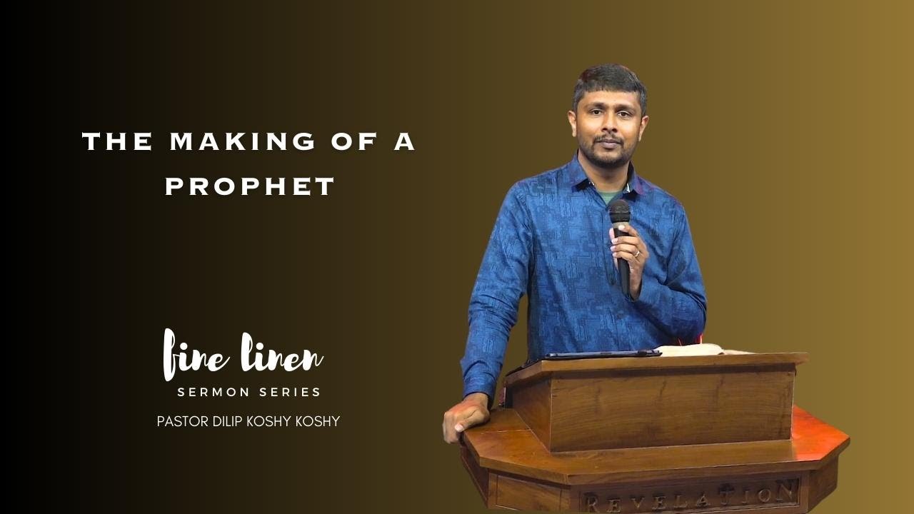 THE MAKING OF A PROPHET | PASTOR DILIP KOSHY KOSHY - YouTube