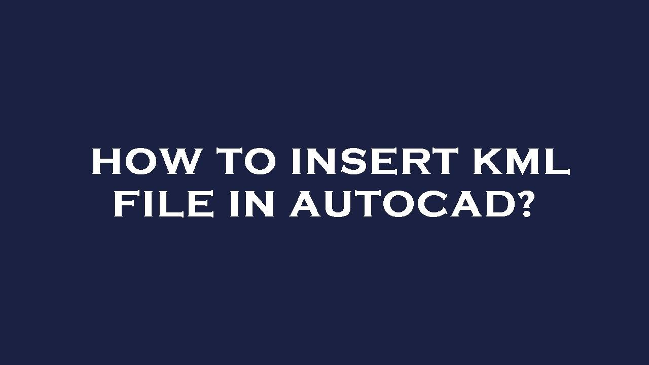 How To Insert Kml File In Autocad YouTube How To Insert Kml File In Autocad YouTube