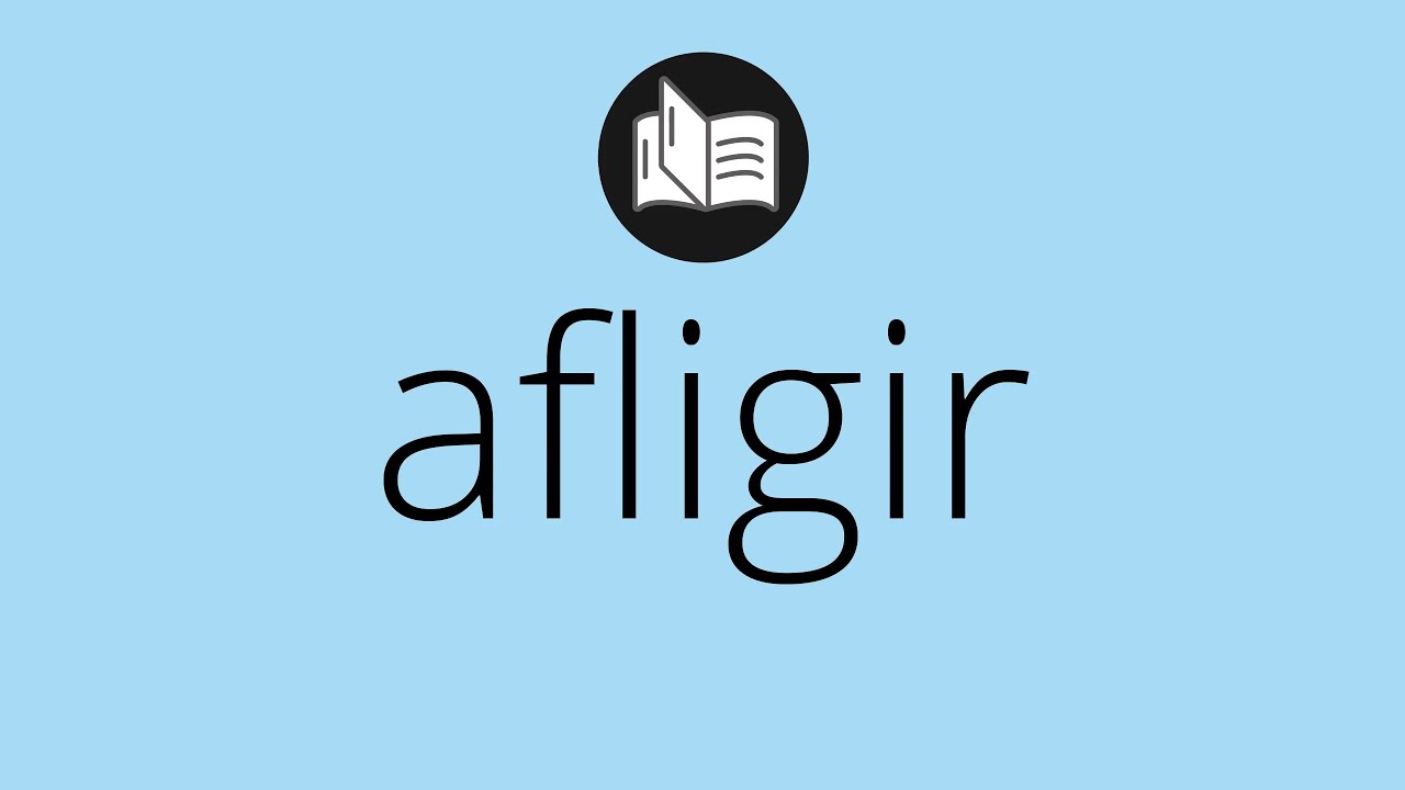 Que significa AFLIGIR • afligir SIGNIFICADO • afligir DEFINICIÓN • Que ...
