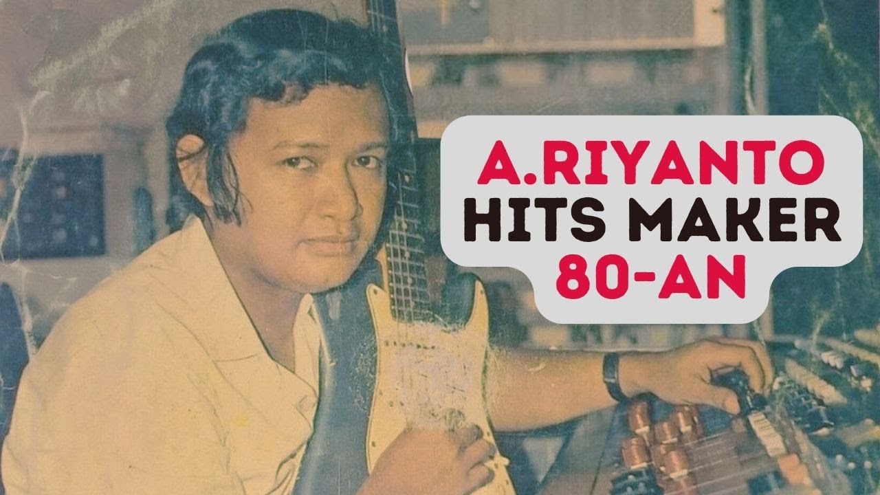 A.Riyanto Pencetak Hits Lagu 80-an - YouTube