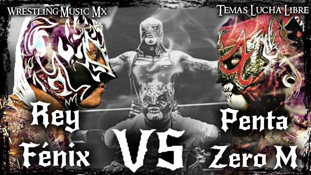 REY FÉNIX VS PENTA ZERO M || WRESTLING MUSIC MX VS TEMAS LUCHA LIBRE ...