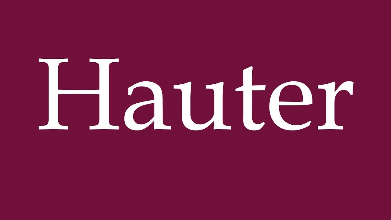 How to Pronounce ''Hauter'' Correctly in German - YouTube