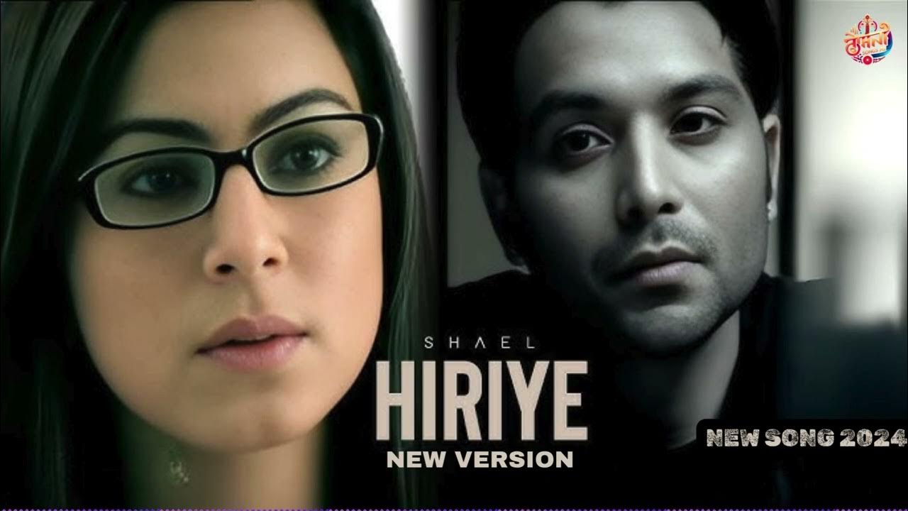 Shael Oswal | Hiriye (Music Lyrics) Shael Oswal | Soniye Hiriye Song | Shraddha Arya | Romantic ...