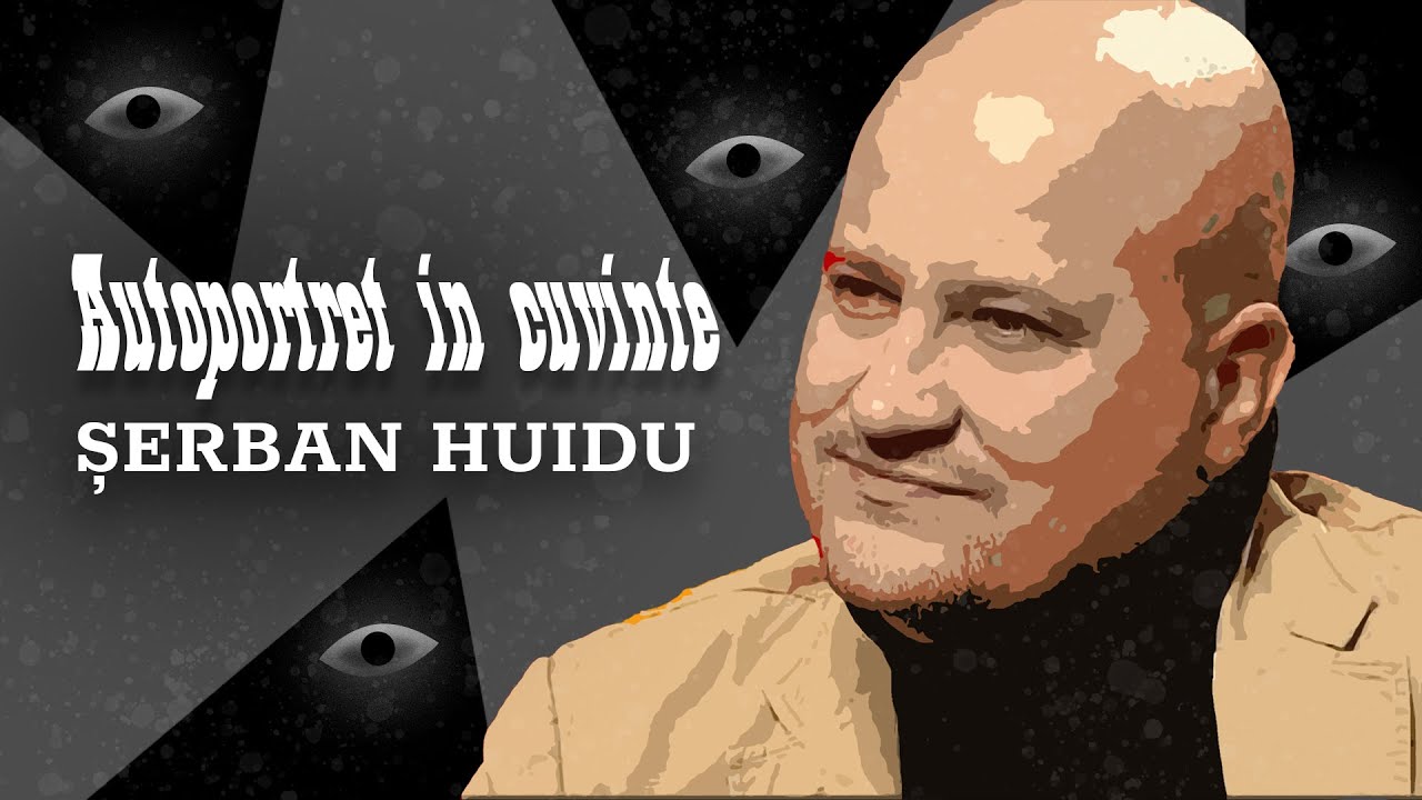 Serban Huidu: Autoportret in cuvinte - YouTube