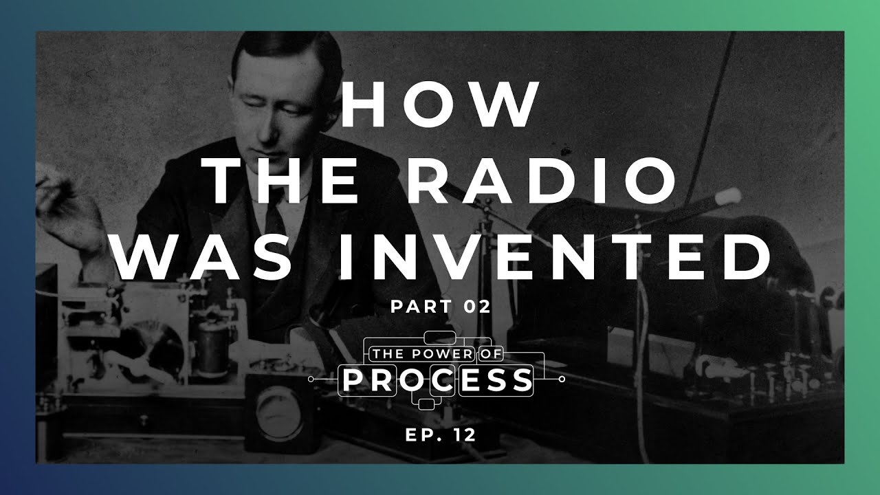 The Power of Process: Episode 12 - How The Radio Was Invented - Part 02 ...