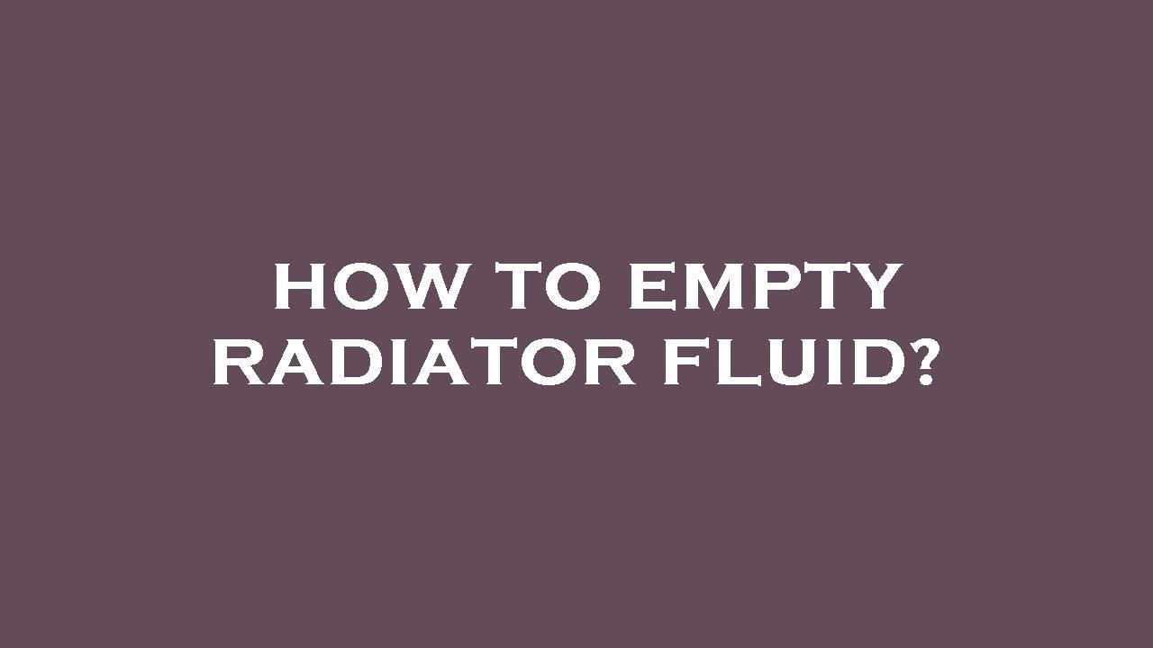 How to empty radiator fluid? - YouTube