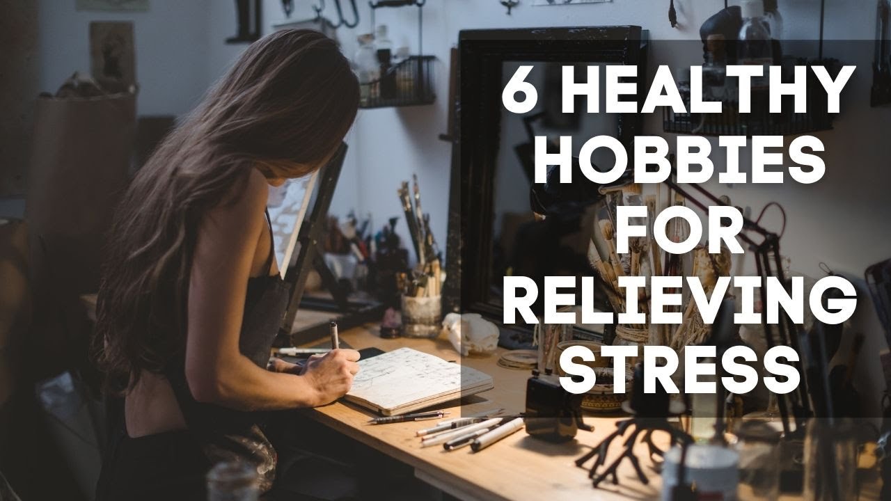 6 Healthy Hobbies for Relieving Stress - YouTube