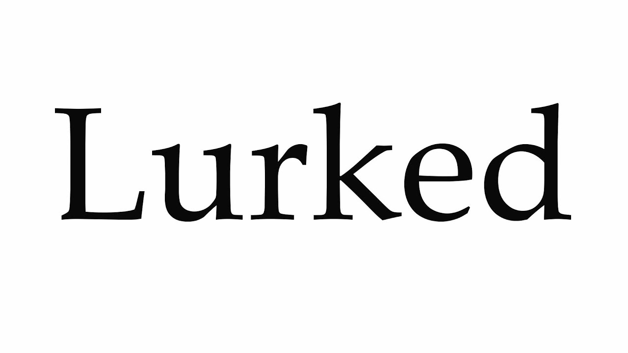 How to Pronounce Lurked - YouTube