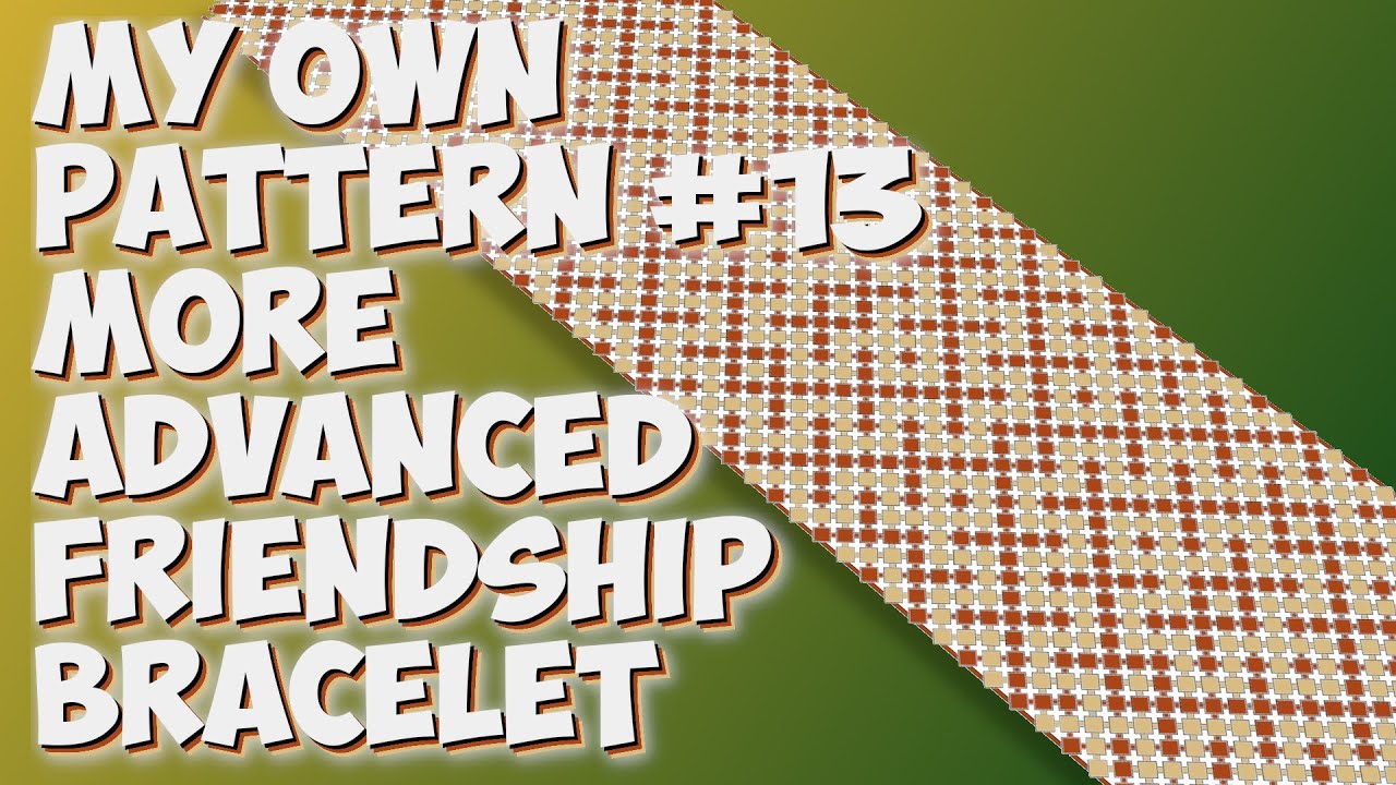 My Own Pattern 13 More Advanced Friendship Bracelet - YouTube