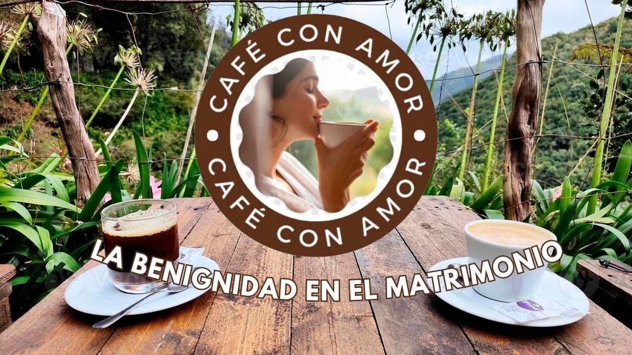 Benignidad Dentro del Matrimonio ll Daniela de Aponte ll Café con Amor ...