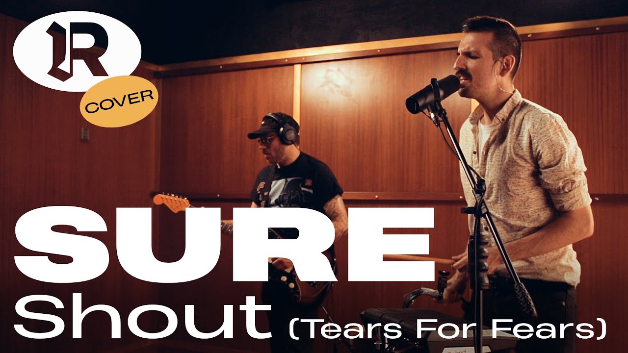 SURE - Shout (Tears For Fears cover) (RSTLSS Session) Chords - Chordify