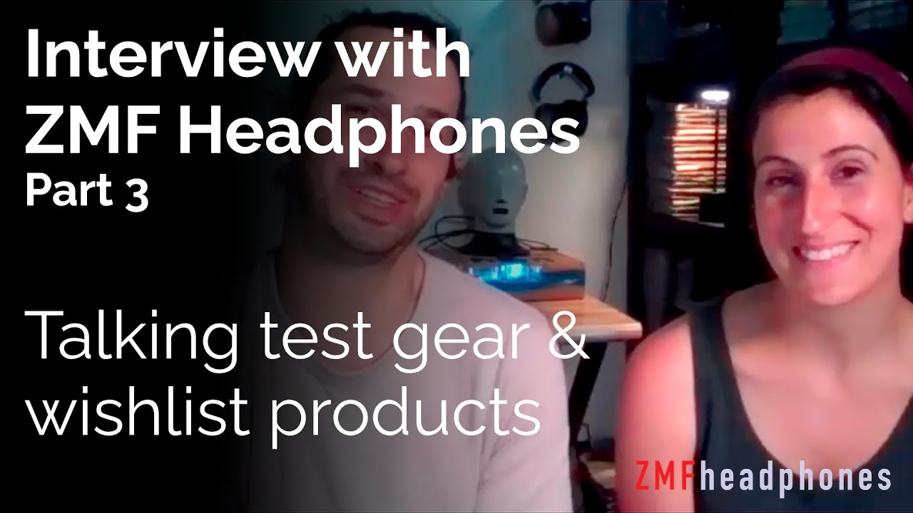 Interview with ZMF Headphones Part 3: Test gear & wishlist products ...