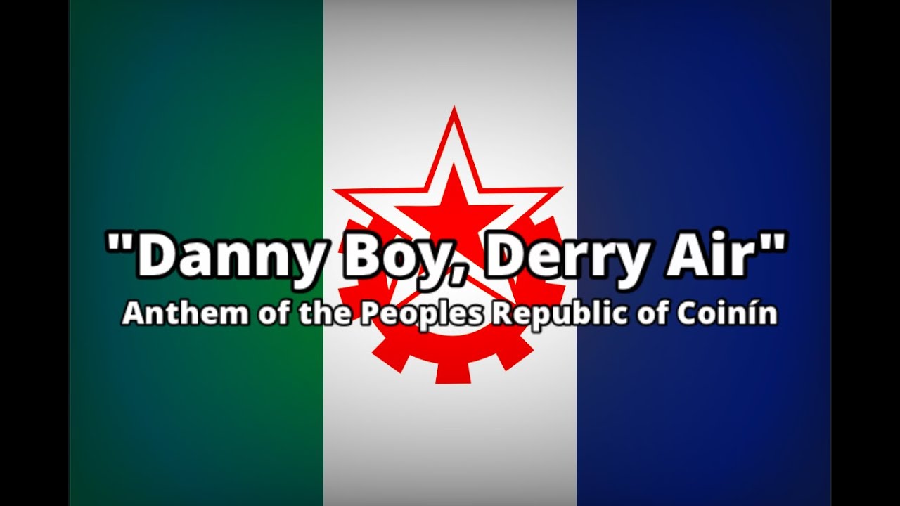 "Danny Boy, Derry Air" - Anthem of the People's Republic of Coinín ...
