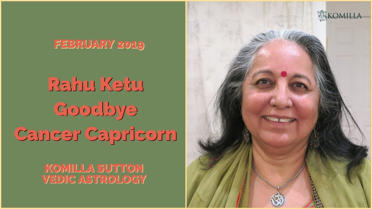 Feb 2019 - Rahu Ketu Goodbye Cancer Capricorn: Komilla Sutton - YouTube