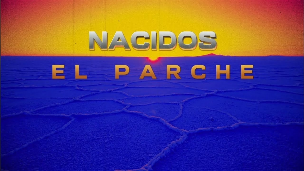 El Parche - Nacidos (Videoclip Oficial) 4k - YouTube