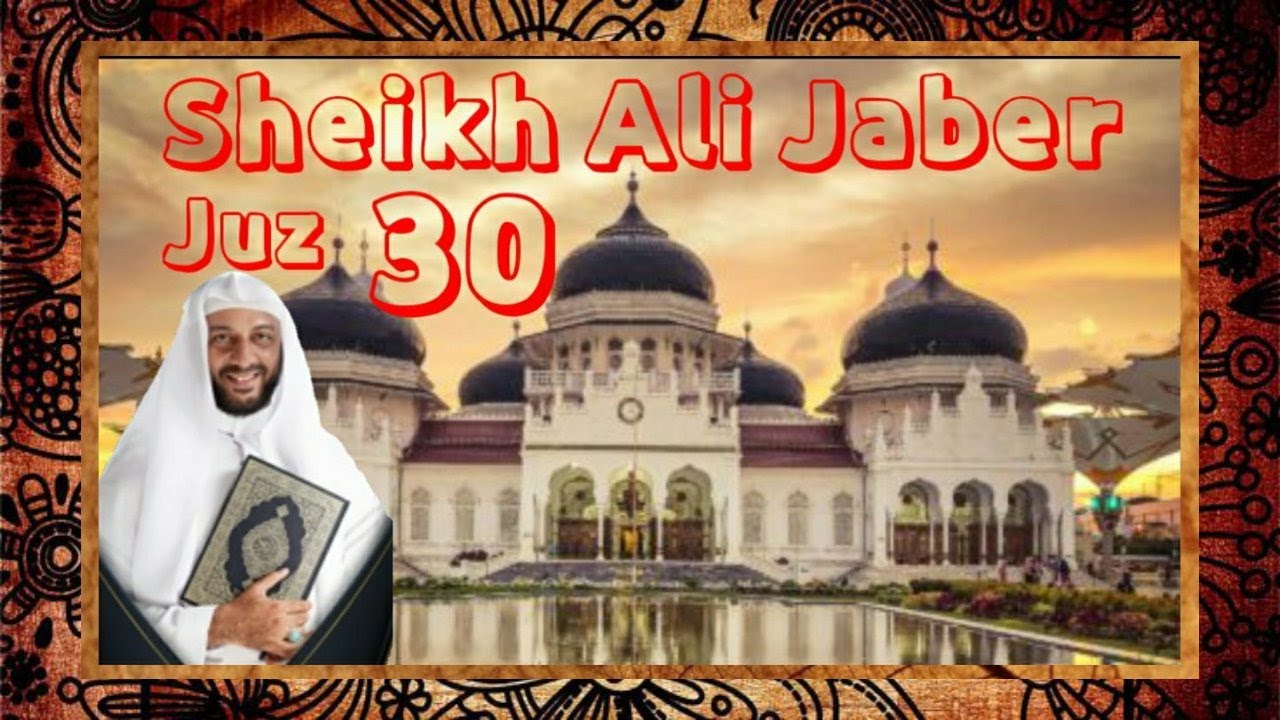 Al - Qur'an Juz 30 Sheikh Ali Jaber - YouTube