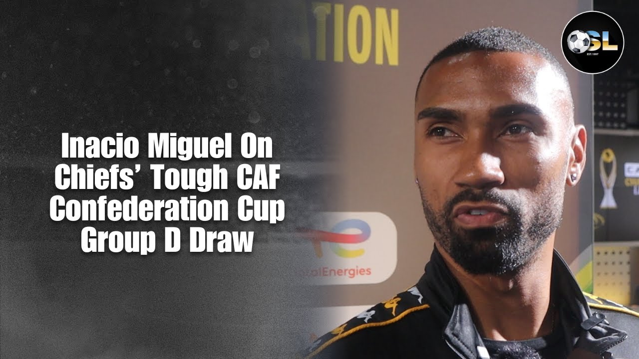 Inacio Miguel On Chiefs’ Tough CAF Confederation Cup Group D Draw - YouTube