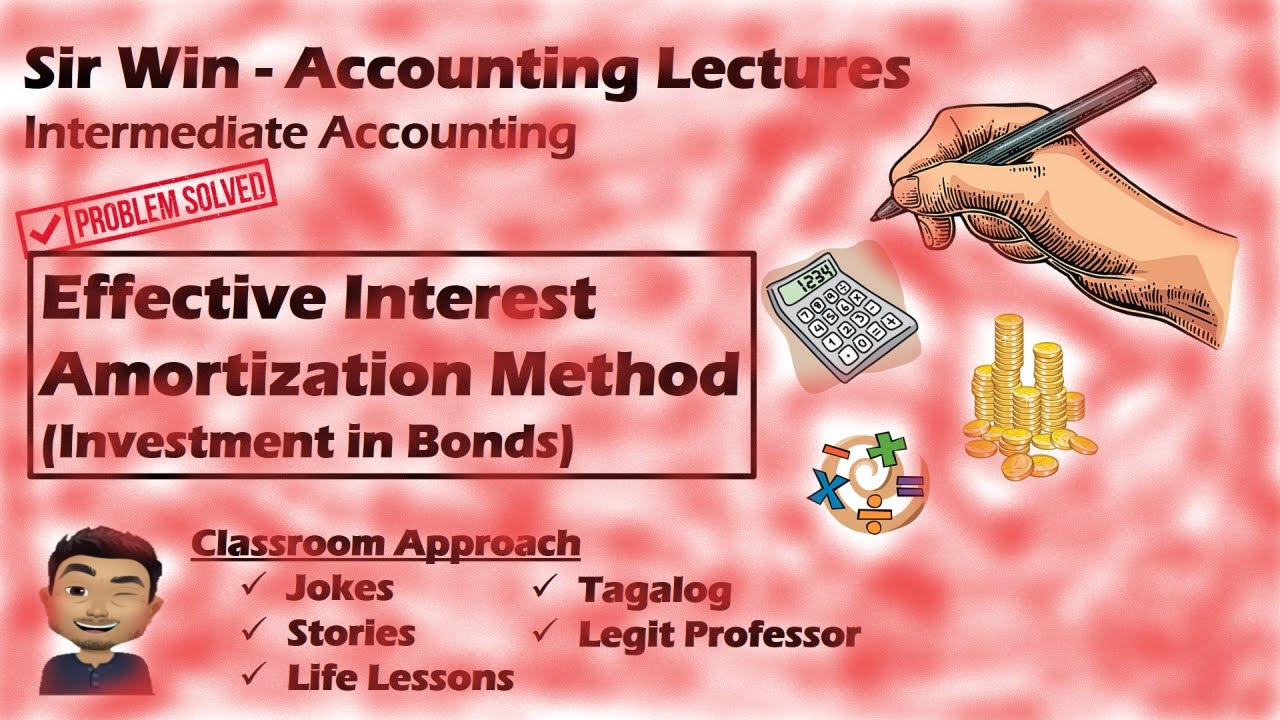 Lecture 05: Effective Interest Method of Amortization. Investment in ...