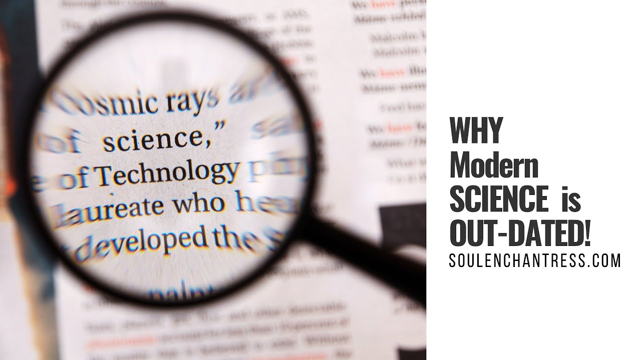 WHY MODERN SCIENCE IS OUTDATED | @SoulEnchantress - YouTube