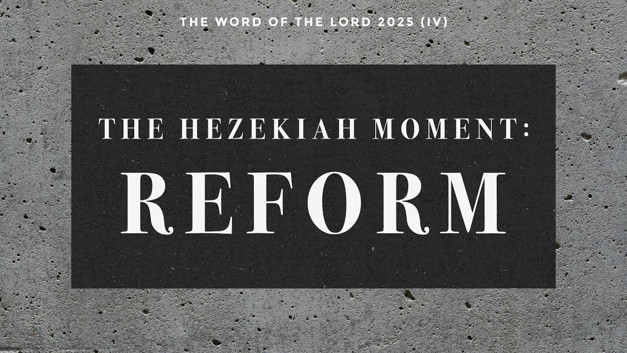 Word of the Lord 2025 (IV): The Hezekiah Moment — REFORM - YouTube
