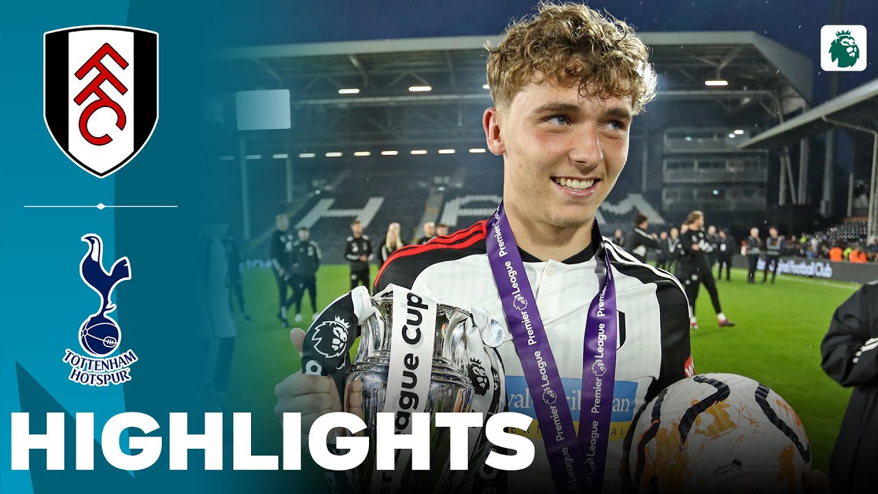Fulham vs Tottenham | Highlights | U21 Premier League Cup Final 16-05 ...