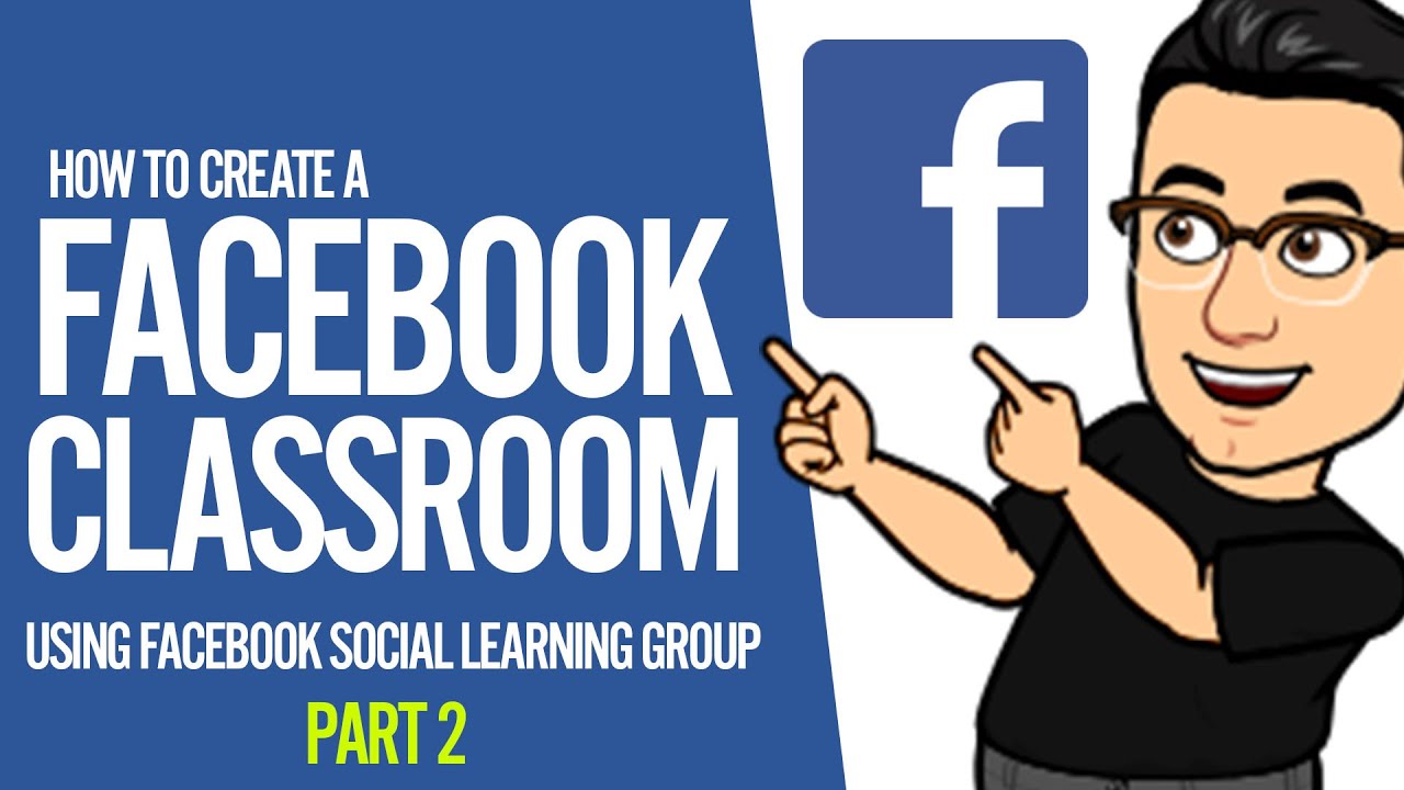 Facebook Classroom Tutorial PART 2 | Facebook Social Learning Group ...