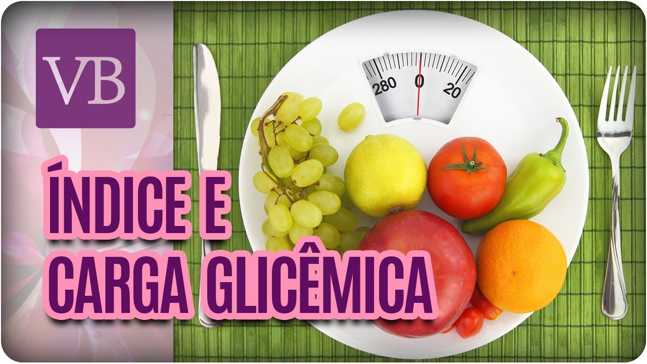 Índice Glicêmico x Carga Glicêmica - Você Bonita (09/06/17) - YouTube
