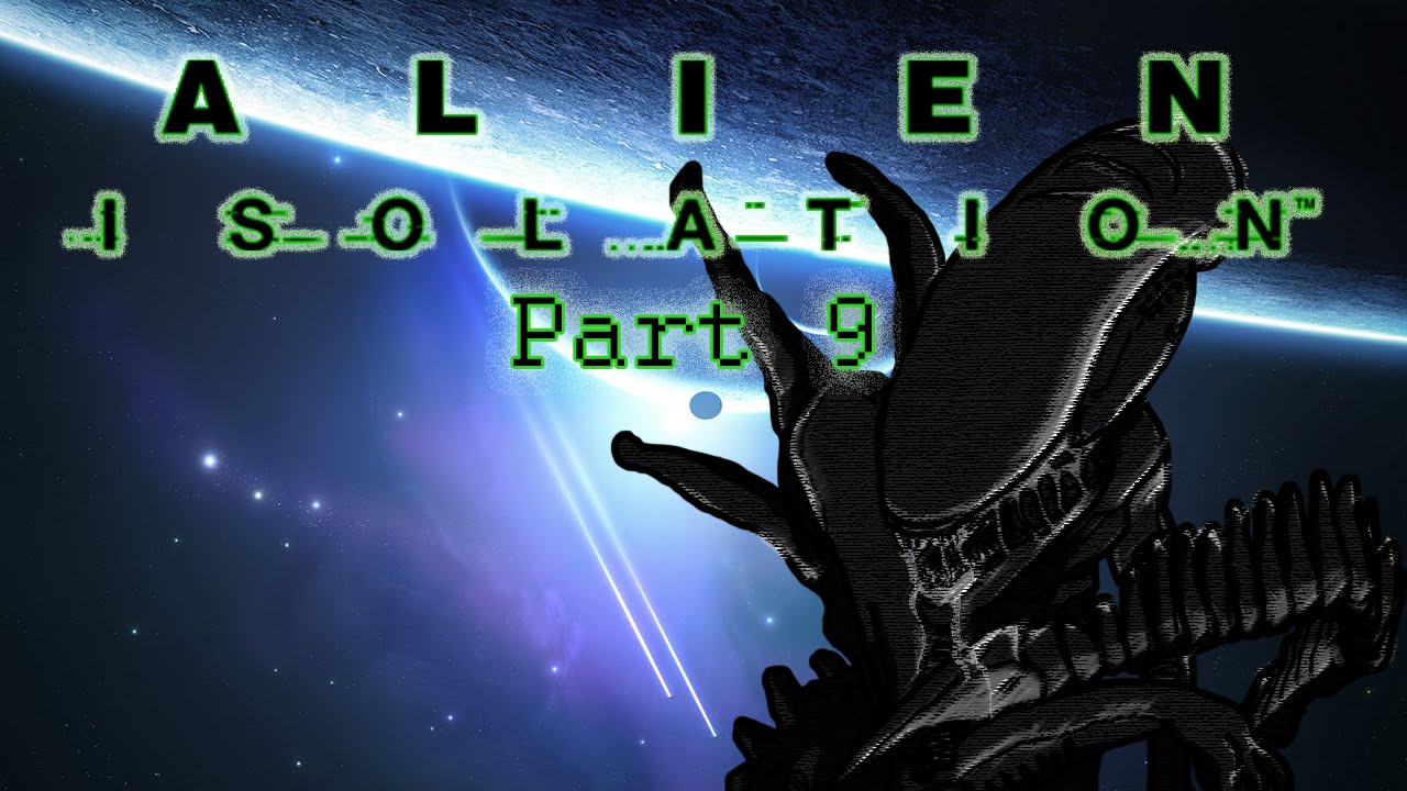 Alien: Isolation (Part 9) - "Now run, slowly..." - YouTube