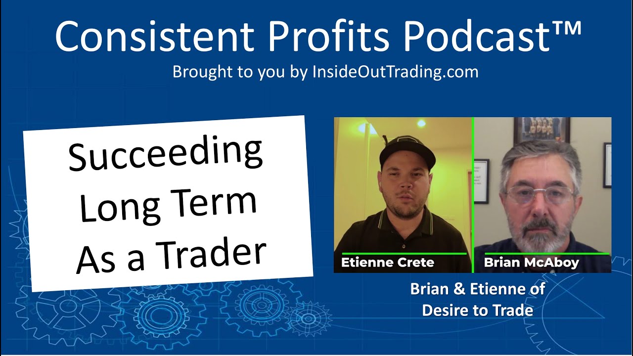 Succeeding Long Term As A Trader – Brian & Etienne of Desire to Trade ...
