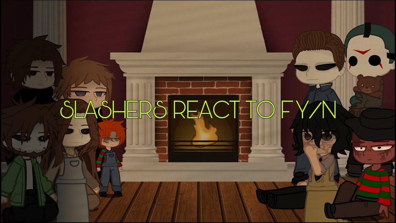 Slashers react to f y/n |yes I’m finally back this took a long time ...