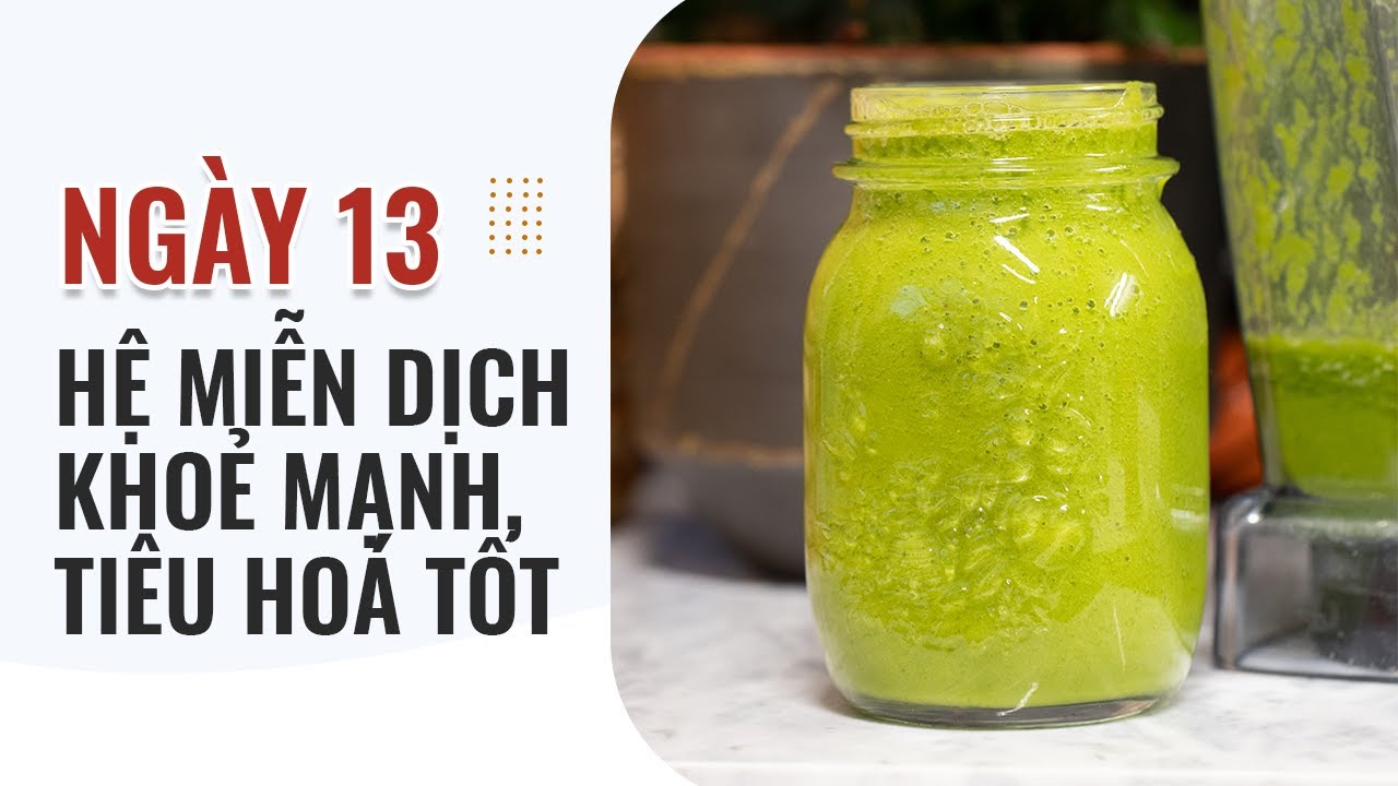 DAY 13 - HỆ MIỄN DỊCH KHỎE MẠNH, TIÊU HÓA TỐT - YouTube