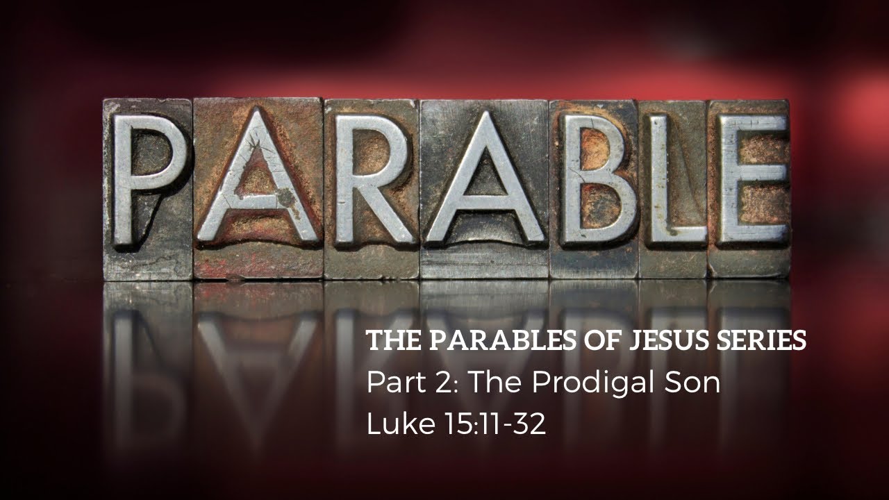 the-parables-of-jesus-part-2-the-prodigal-son-luke-15-11-32-youtube