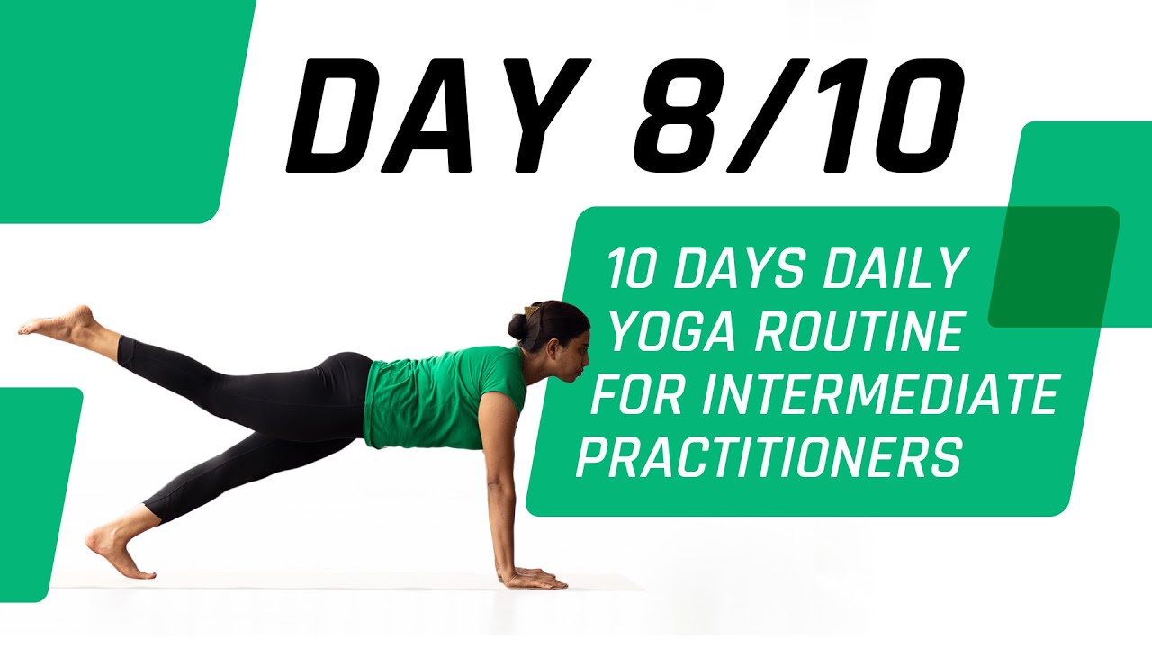 Day 8 of 10 days Daily Yoga Routine for Intermediate Practitioners ...
