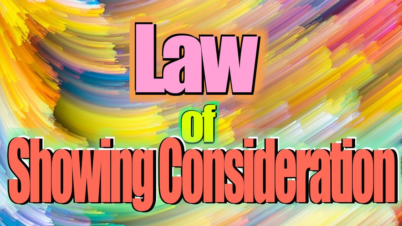 The Law of Showing Consideration - YouTube