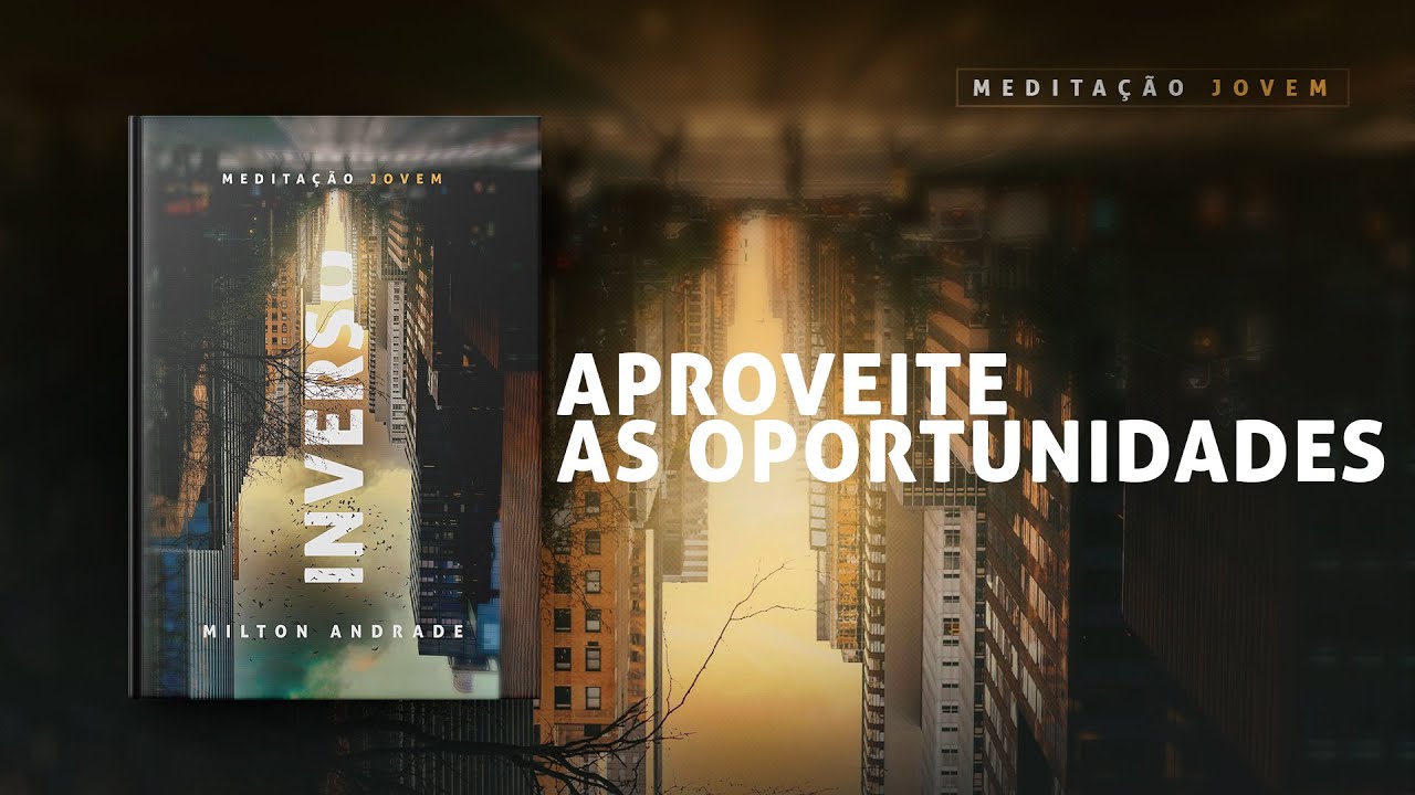 Meditação Jovem: 5 Janeiro - APROVEITE AS OPORTUNIDADES | Inverso - YouTube