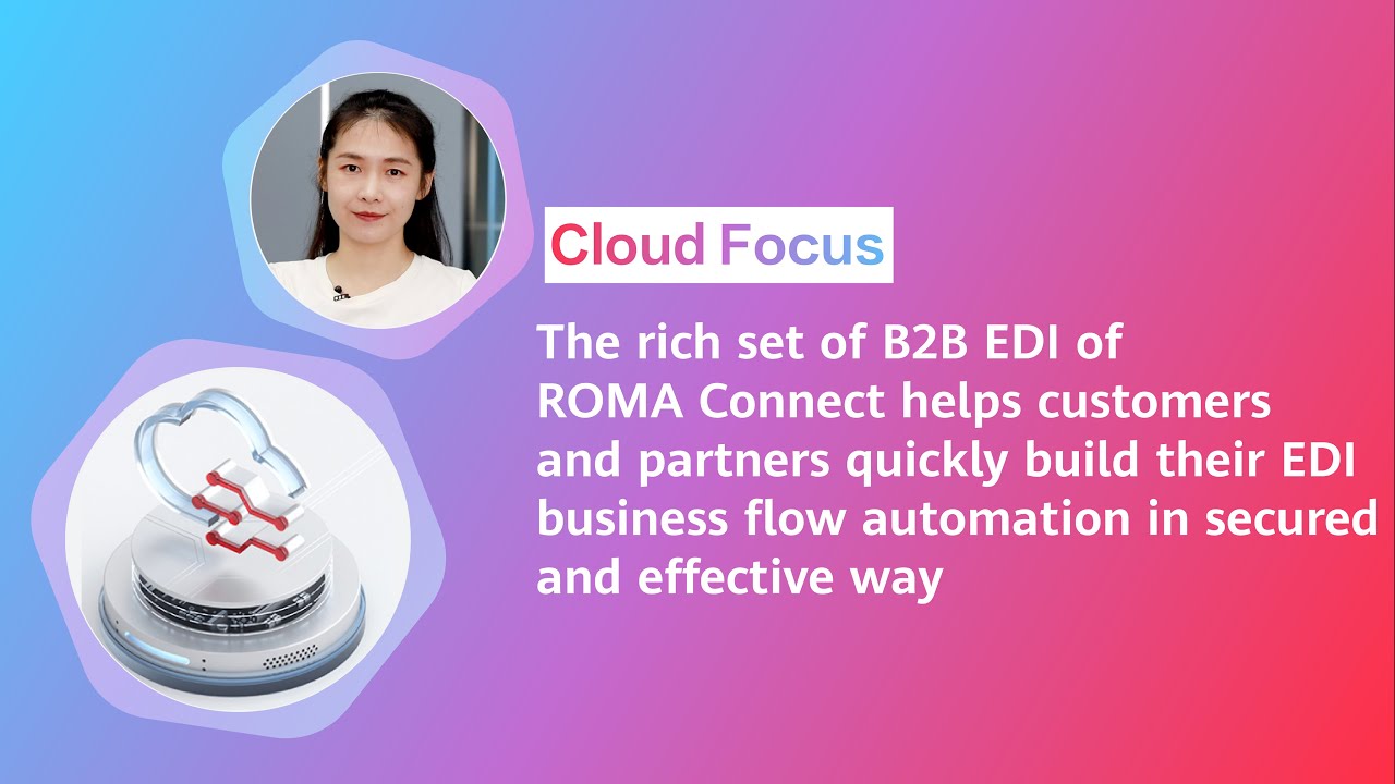 The rich set of B2B EDI of ROMA Connect helps quickly build EDI business flow automation|Cloud ...