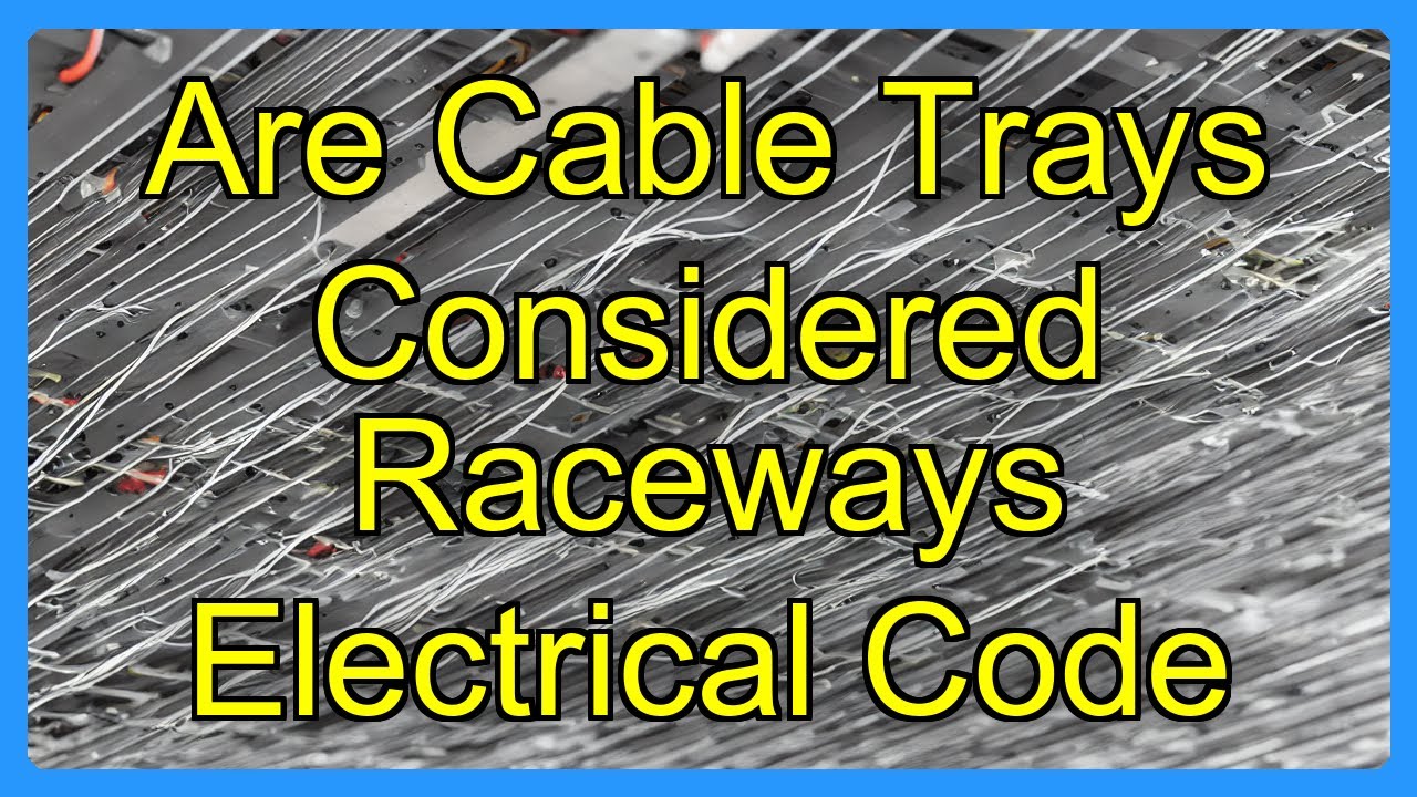 Are Cable Trays Considered Raceways Electrical Code - YouTube