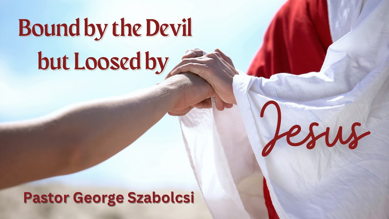 Bound by the Devil, but loosed by Jesus - Pastor Szabocsi - Jan. 15 ...