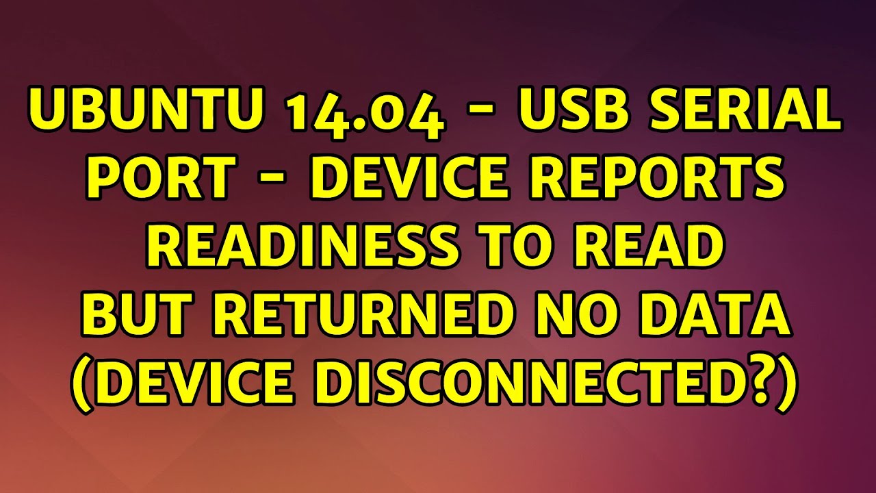 Ubuntu 14 04 USB Serial Port Device Reports Readiness To Read But ubuntu-14-04-usb-serial-port-device-reports-readiness-to-read-but
