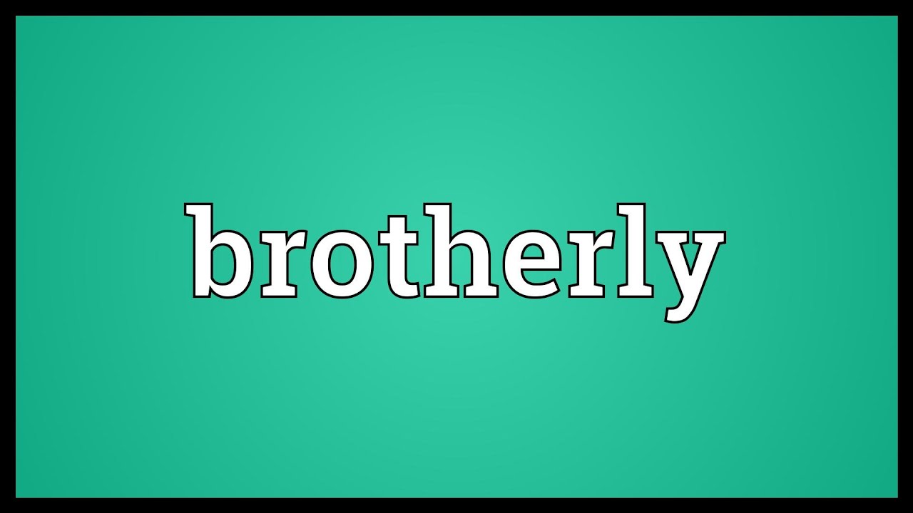 Brotherly Meaning YouTube brotherly-meaning-youtube