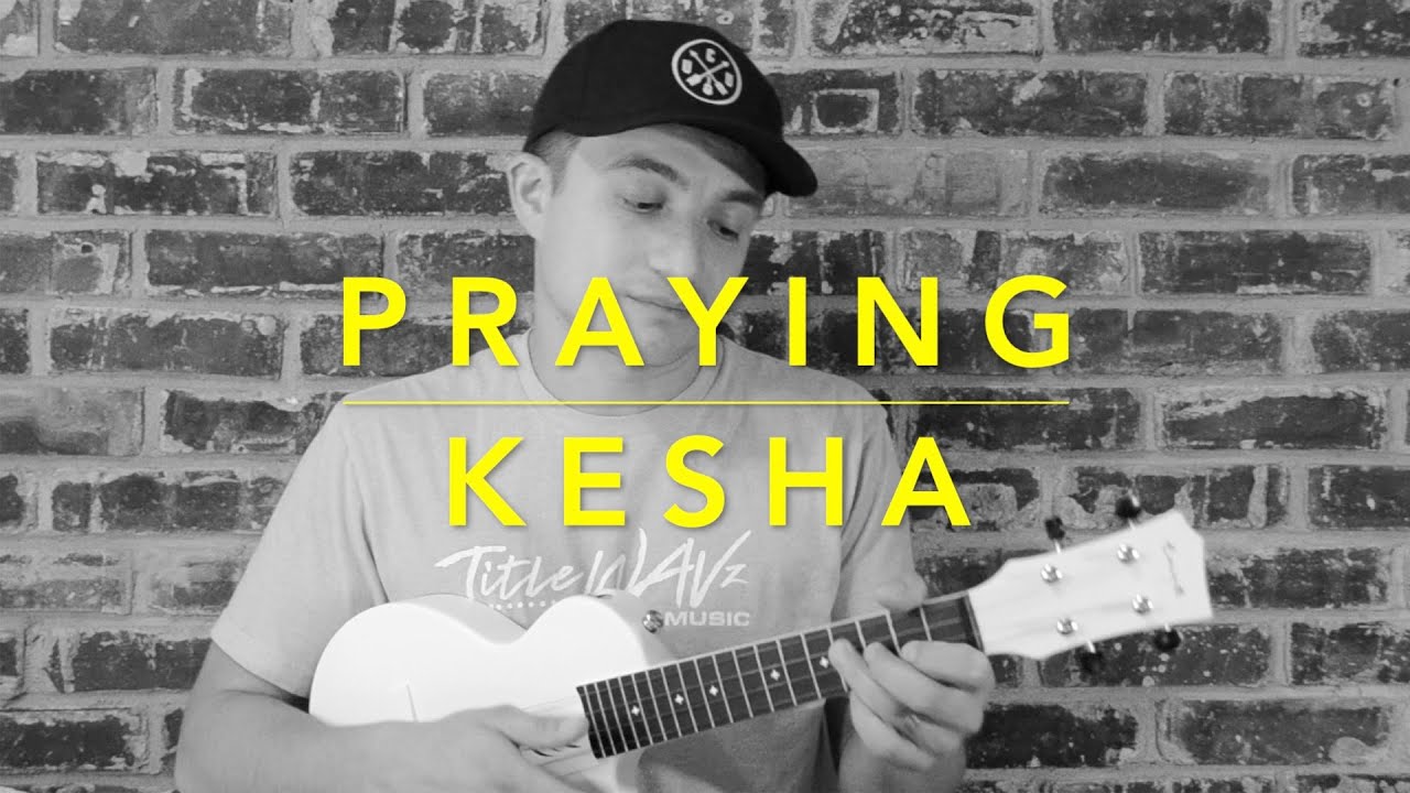 PRAYING (Ukulele Cover) - Kesha - YouTube