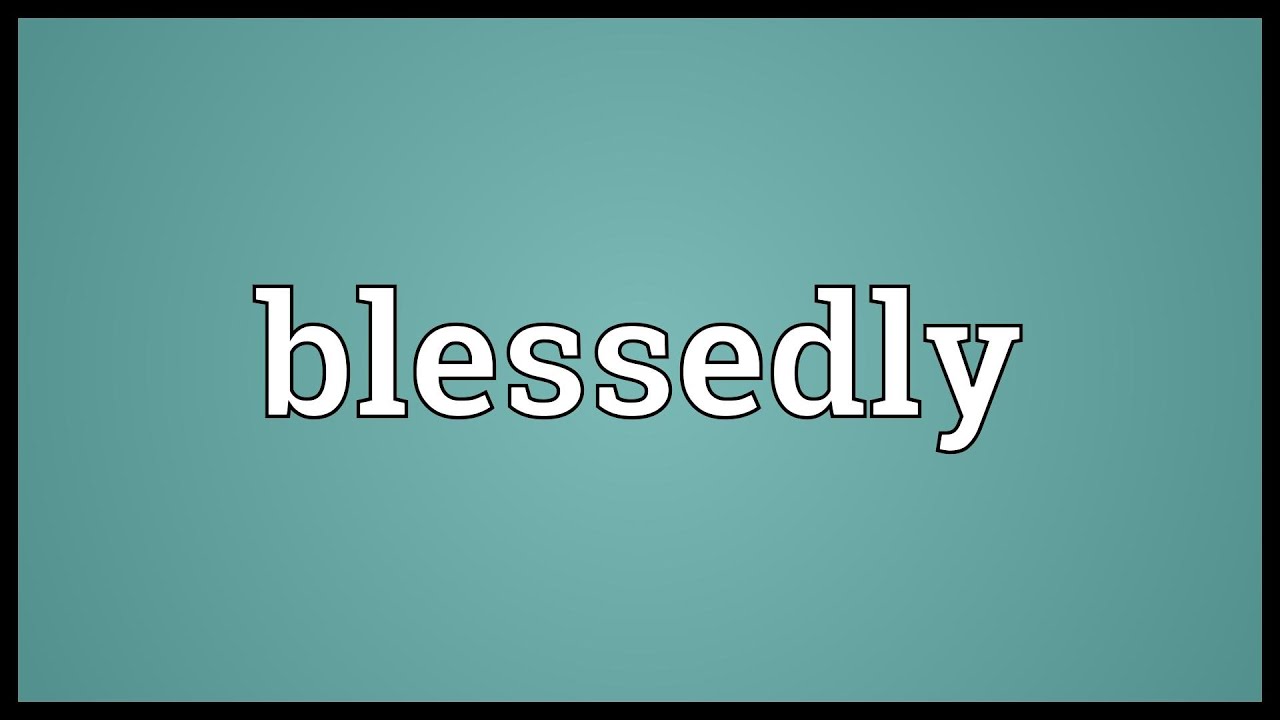 Blessedly Meaning - YouTube
