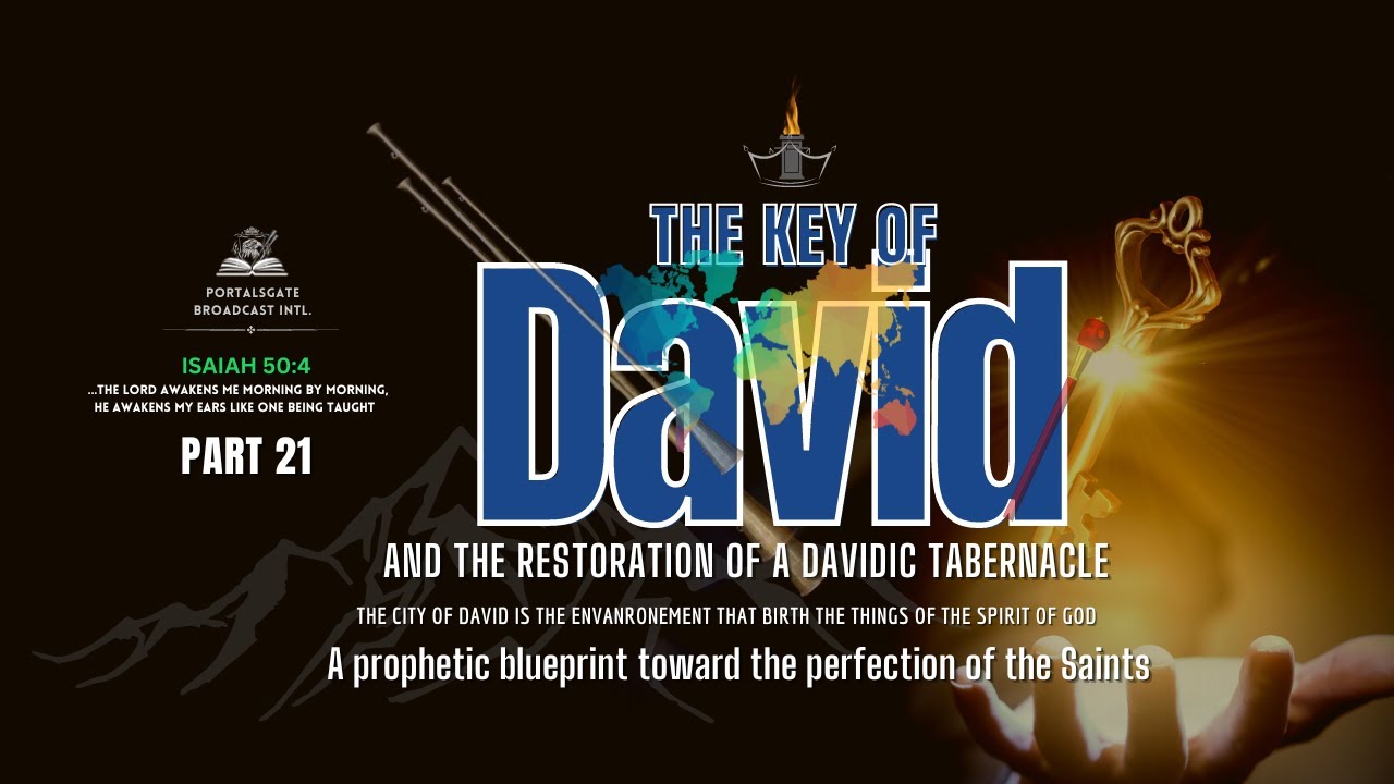 KEY OF DAVID AND THE RESTORATION OF THE TABERNACLE OF DAVID. PART 21 ...