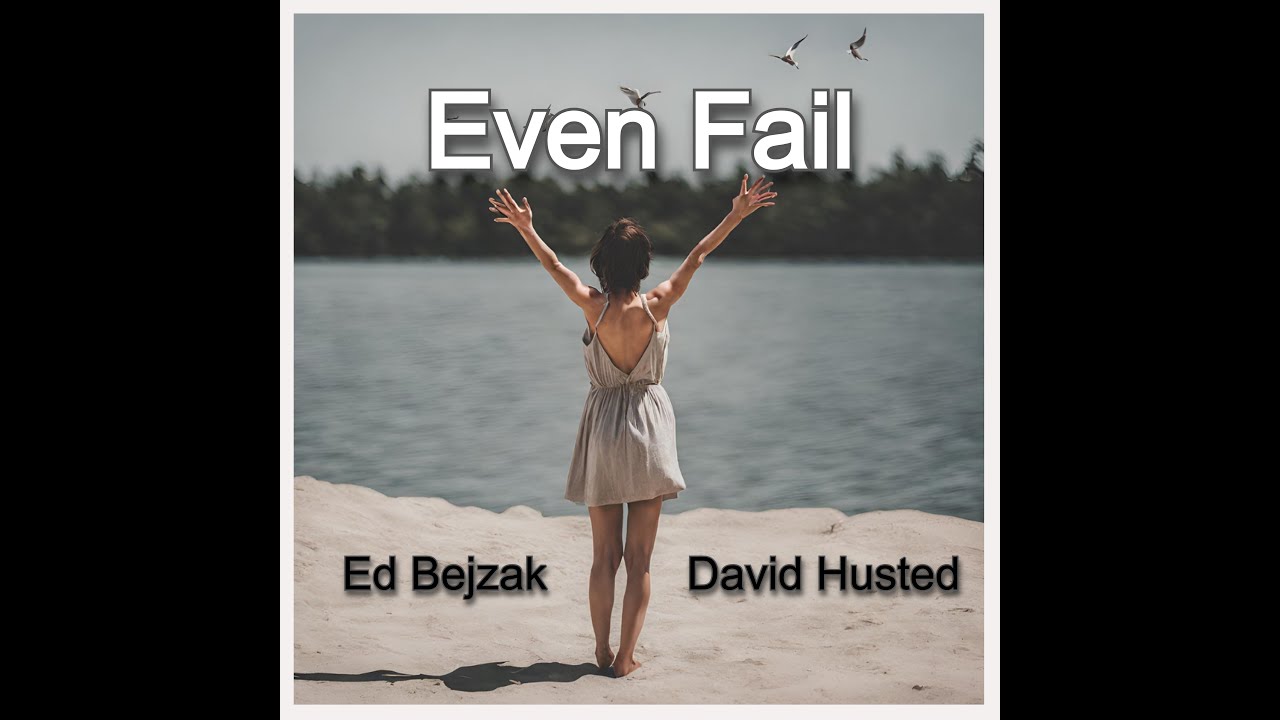 Even Fail: This is a David Husted and Ed Bejzak original music release ...