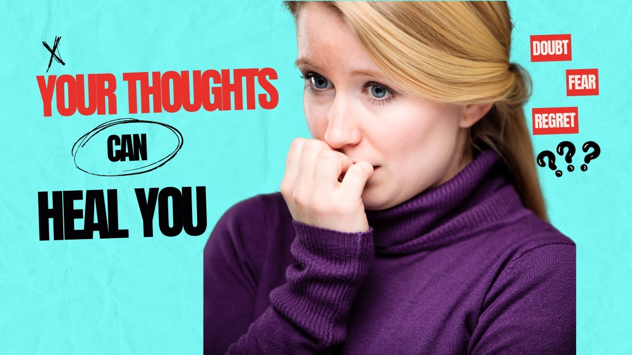 Fear, Doubt and Regret? How to Use Your Thoughts to Heal Your Inner ...