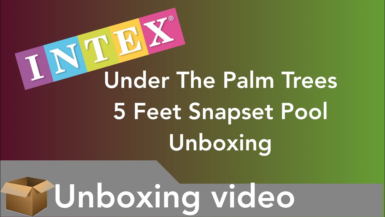 Intex Under the Palm Trees 5 Feet Snapset Pool Unboxing - YouTube